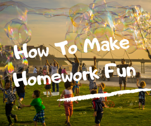 How To Make Homework Fun And Enjoyable