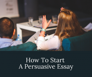 How To Start A Persuasive Essay: Your Winning Strategy