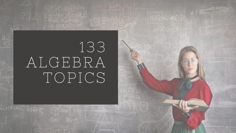 133 Algebra Topics | Quick Ideas For Excellent Grades