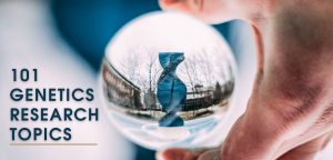 101 Genetics Research Topics And Writing Prompts