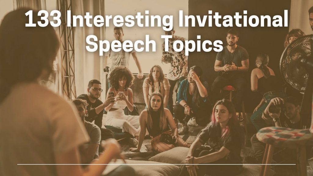 133 Interesting Invitational Speech Topics In 2023