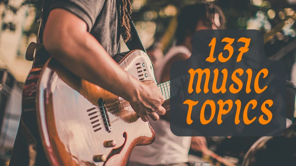 137 Hottest Music Topics For High Quality Results And A+ Grade